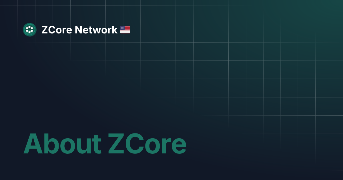 About ZCore | ZCore Network 🇺🇸